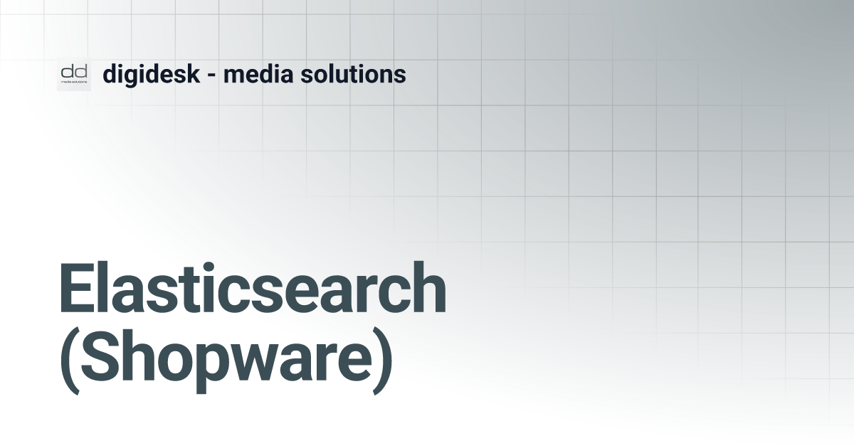 Elasticsearch (Shopware) | digidesk - media solutions