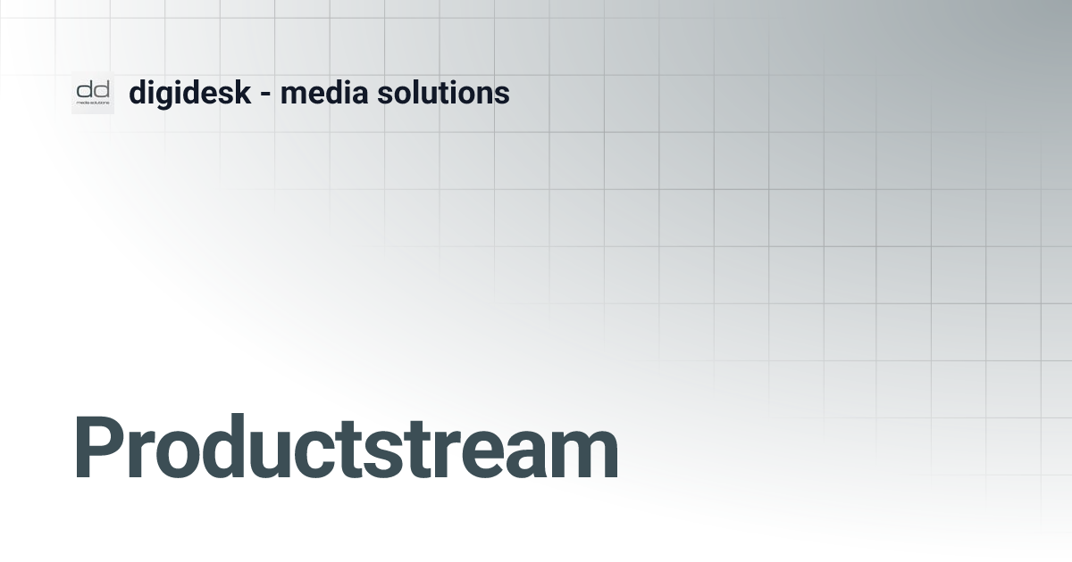 Productstream | digidesk - media solutions